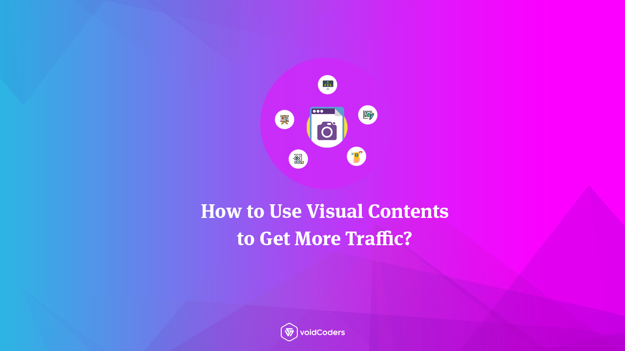 How to Use Visual Contents to Get More Traffic? - voidCoders
